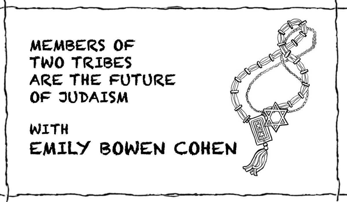 Members of Two Tribes are the Future of Judaism with Emily Bowen Cohen ...